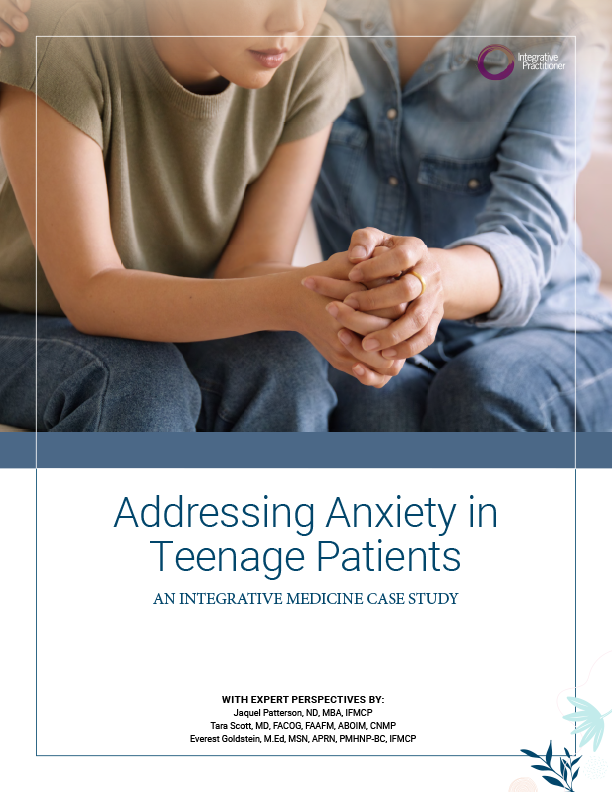 Addressing Anxiety in Teenage Patients | Integrative Practitioner